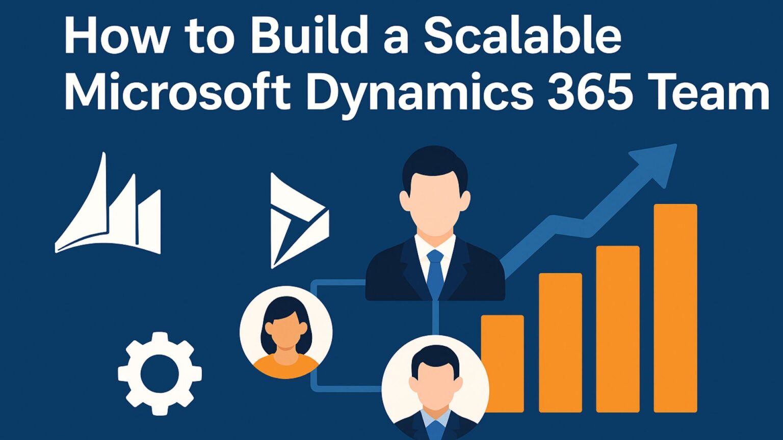 How to Build a Scalable Microsoft Dynamics 365 Team